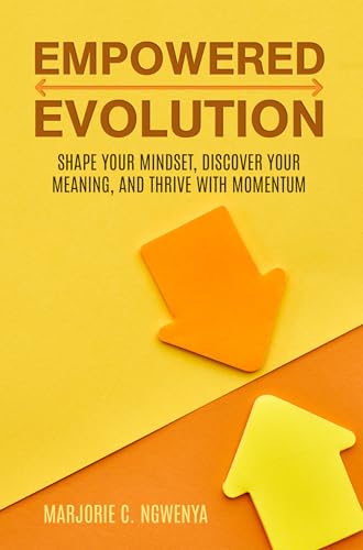 Empowered Evolution: Shape Your Mindset, Discover Your Meaning, and ...