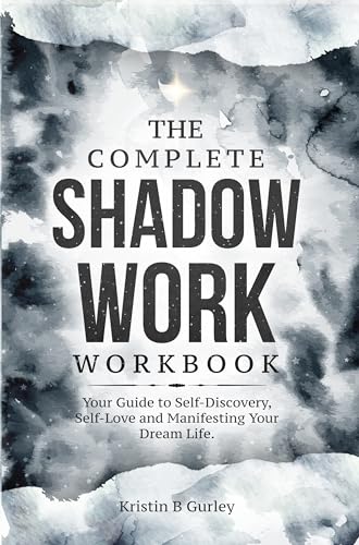 The Complete Shadow Work Workbook: Your Guide to Self-Discovery, Self ...
