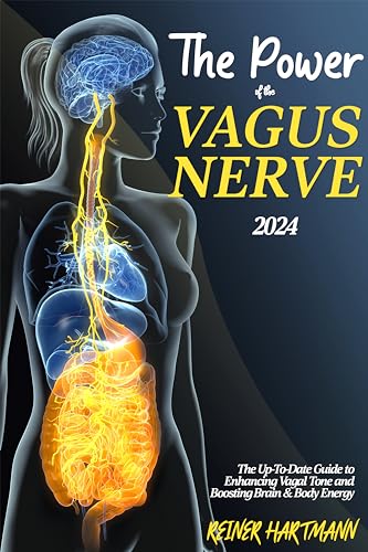 The Power of the Vagus Nerve: The Up-To-Date Guide to Enhancing Vagal Tone and Boosting Brain ...