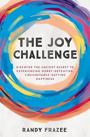 The Joy Challenge: Discover the Ancient Secret to Experiencing Worry ...