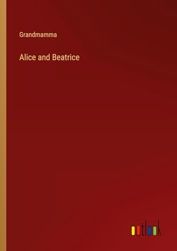 Alice and Beatrice by Grandmamma | Goodreads