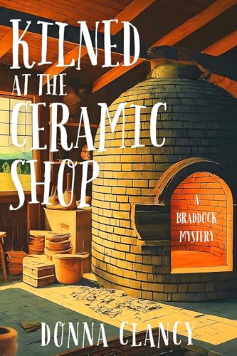 Kilned at the Ceramic Shop (A Braddock Mystery, #1) by Donna Clancy ...