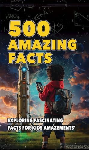 The Amazing World of Everything: 500 Astonishing Facts Insights and ...