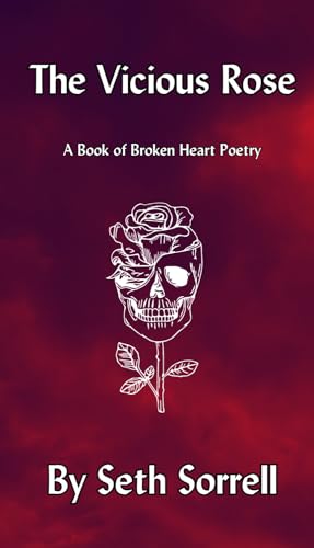 The Vicious Rose : A Book of Broken Heart Poetry by Seth Sorrell ...