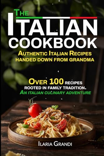 The Italian Cookbook. Authentic Italian recipes handed down from ...