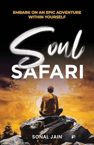SOUL SAFARI: EMBARK ON AN EPIC ADVENTURE WITHIN YOURSELF by Sonal Jain ...