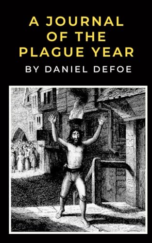 A Journal of the Plague Year: The Daniel Defoe Record of the 1665 Great ...
