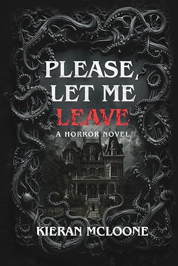Please, Let Me Leave by Kieran McLoone | Goodreads