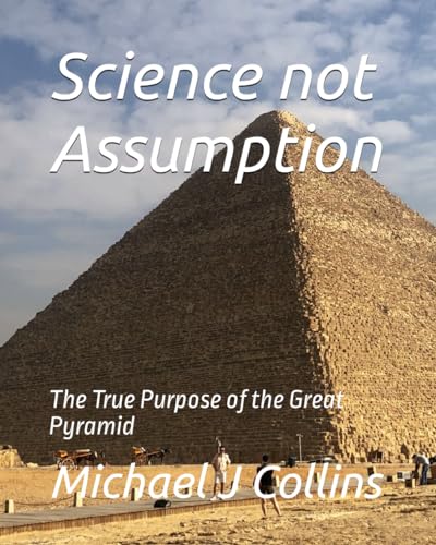Science not Assumption: The True Purpose of the Great Pyramid by ...
