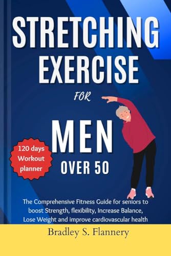 Stretching Exercise for Men over 50: The Comprehensive Fitness Guide ...