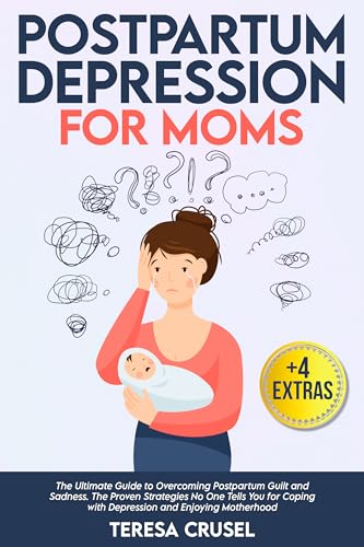 Postpartum Depression for Moms: The Ultimate Guide to Overcoming Postpartum Guilt and Sadness ...