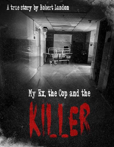 My Ex, the Cop and the Killer by Robert Landon | Goodreads