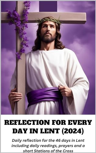 REFLECTION FOR EVERYDAY IN LENT (2024): Daily reflection for the 46 ...