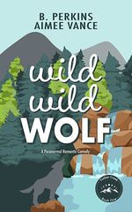 Wild Wild Wolf (Timber Creek, #1) by B. Perkins | Goodreads