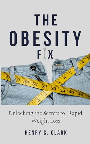 THE OBESITY FIX: Unlocking the Secrets to a Rapid Weight Loss by Henry ...