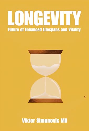 Longevity: Future of Enhanced Lifespans and Vitality by Viktor ...