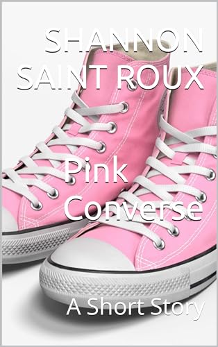 Pink Converse: A Short Story by Shannon Saint Roux | Goodreads