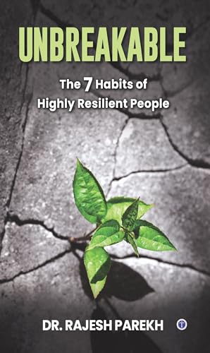 Unbreakable: The 7 Habits of Highly Resilient People by Dr. Rajesh ...