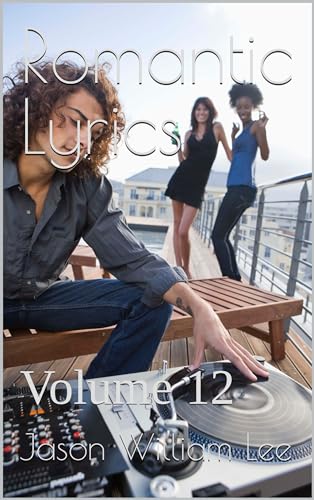 Romantic Lyrics: Volume 12 by Jason William Lee | Goodreads