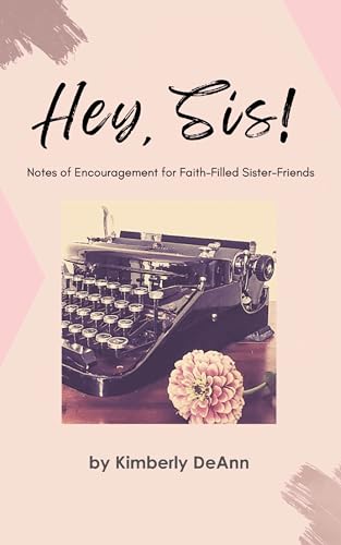 Hey, Sis! Notes of Encouragement for Faith-Filled Sister-Friends by ...