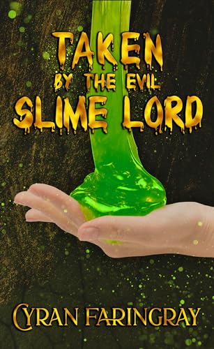 Taken by the Evil Slime Lord by Cyran Faringray | Goodreads