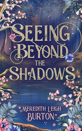 Seeing Beyond the Shadows by Meredith Leigh Burton | Goodreads
