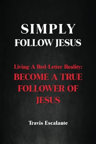 Simply Follow Jesus: Living A Red-Letter Reality: Become A True ...