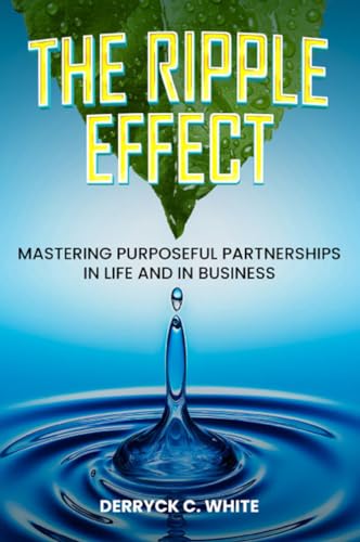 The Ripple Effect: Mastering purposeful partnerships in Life and in ...