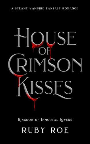 House of Crimson Kisses (Kingdom of Immortal Lovers #2) by Ruby Roe ...