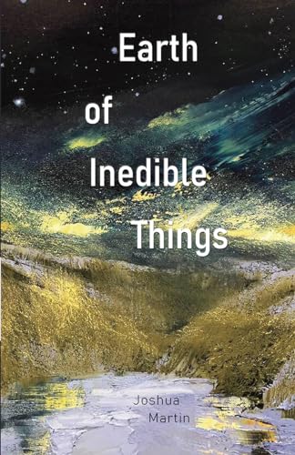 Earth of Inedible Things by Joshua Martin | Goodreads