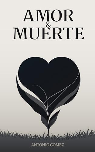 Amor y Muerte (Spanish Edition) by Antonio Gomez Sanchez | Goodreads