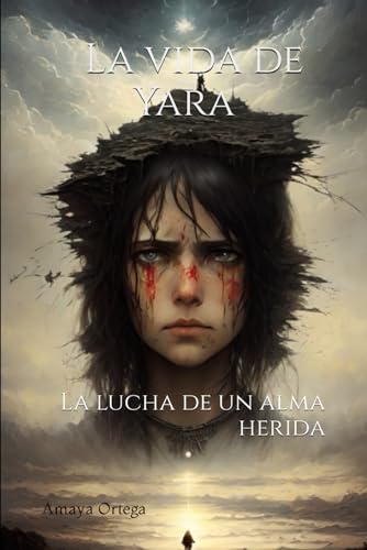 La vida de Yara: La lucha de un alma herida by Amaya Ortega | Goodreads