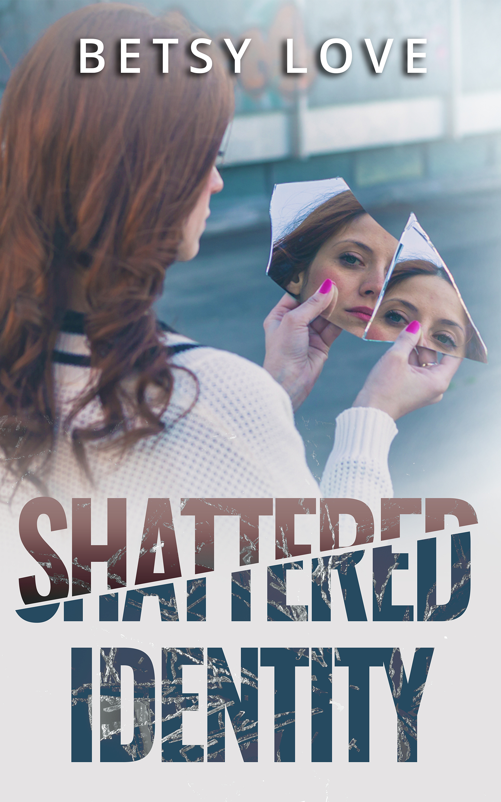 Shattered Identity by Betsy Love | Goodreads
