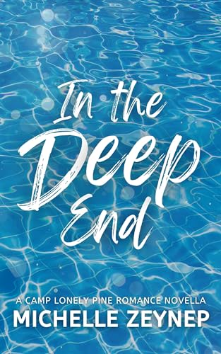 In the Deep End: A Camp Lonely Pine Romance Novella by Michelle Zeynep ...