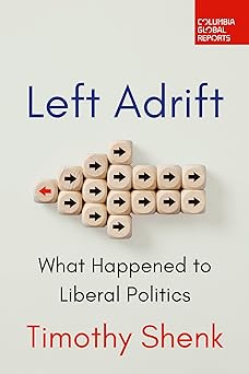 Left Adrift: What Happened to Liberal Politics by Timothy Shenk | Goodreads