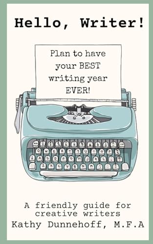 Hello, Writer!: Plan to Have Your Best Writing Year Ever! by Kathy Dunnehoff | Goodreads