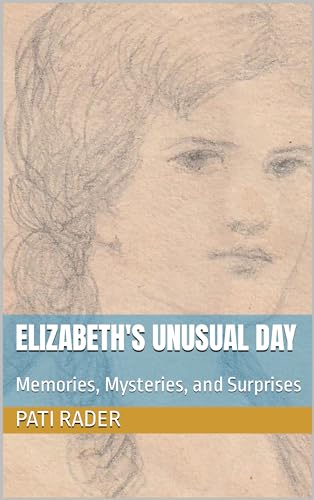 Elizabeth's Unusual Day: Memories, Mysteries, and Surprises by Pati ...