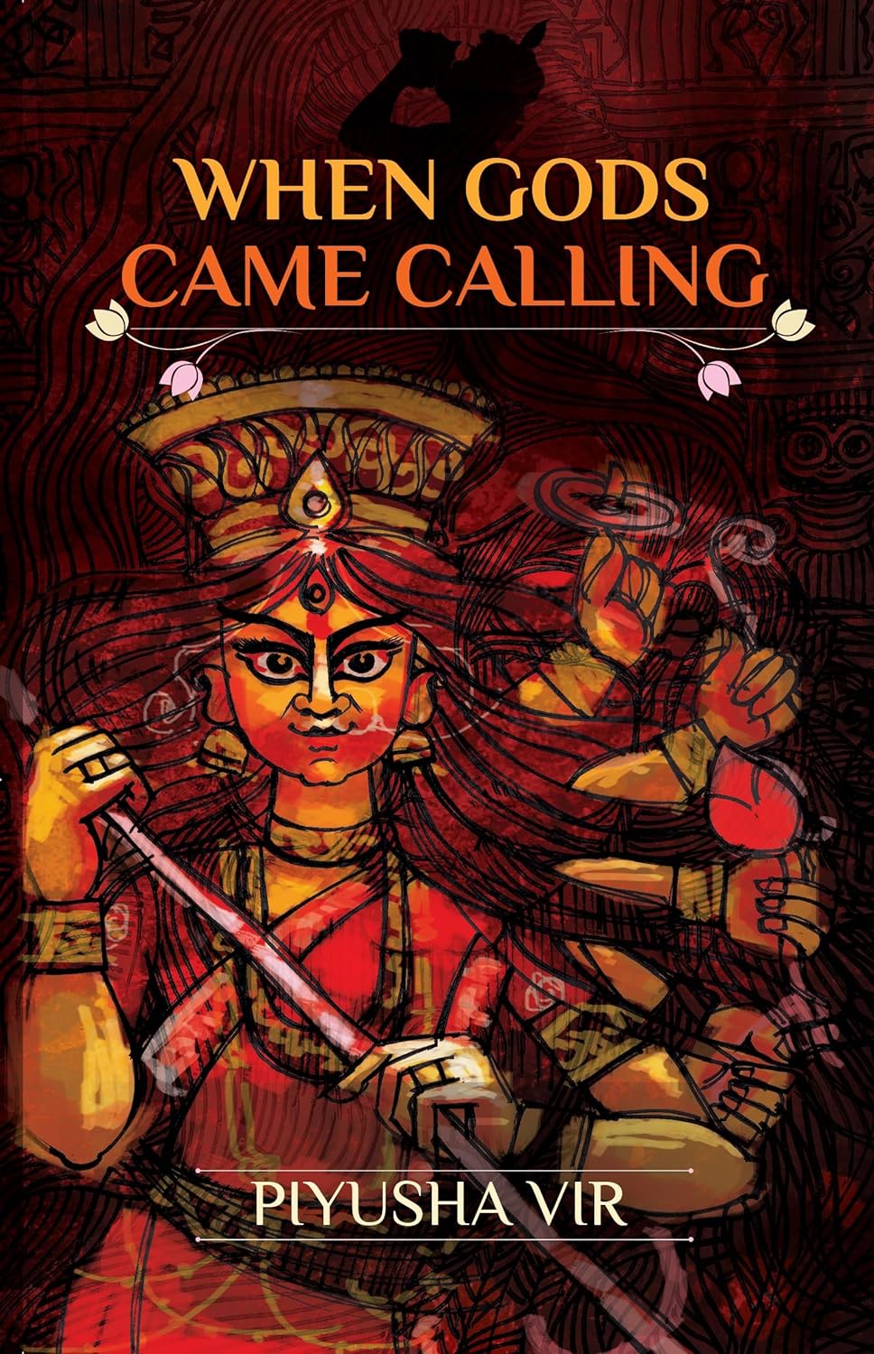 When Gods Came Calling by Piyusha Vir | Goodreads