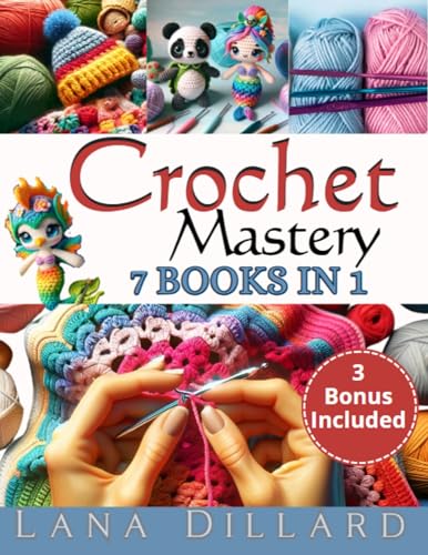 Crochet Mastery: [ 7 Books in 1] - Your Ultimate Crash Course From ...