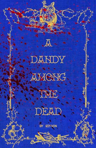 A Dandy Among the Dead (A Dandy World Book 1) by Izzy Von | Goodreads