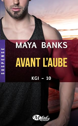KGI, T10 : Avant l'aube (French Edition) by Maya Banks | Goodreads
