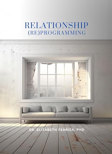 Relationship (Re)Programming by Elizabeth Fedrick | Goodreads