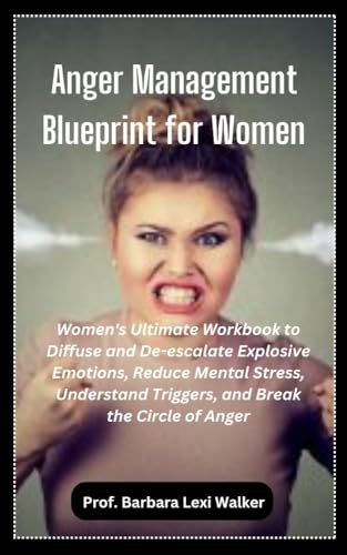 Anger Management Blueprint for Women: Women's Ultimate Workbook to ...