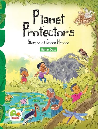 Planet Protectors: Stories of Green Heroes by Bahar Dutt | Goodreads