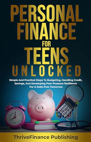 Personal Finance for Teens Unlocked: Simple and Practical Steps to ...
