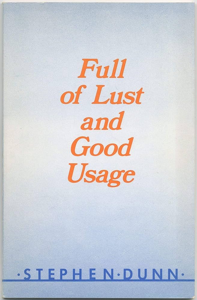 Full of Lust and Good Usage by Stephen Dunn | Goodreads
