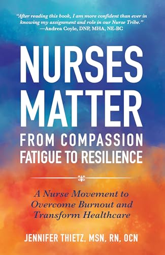 Nurses Matter: From Compassion Fatigue to Resilience / A Nurse Movement ...