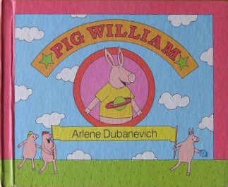 Pig William by Arlene Dubanevich | Goodreads
