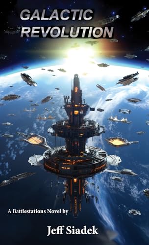 Galactic Revolution: Battlestations novel #1 by Jeff Siadek | Goodreads