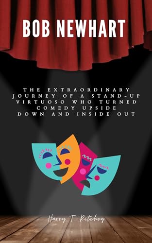 Bob Newhart: The Extraordinary Journey of a Stand-Up Virtuoso Who ...